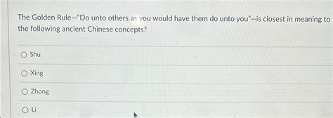 Solved The Golden Rule Do Unto Others As You Would Have Chegg Com