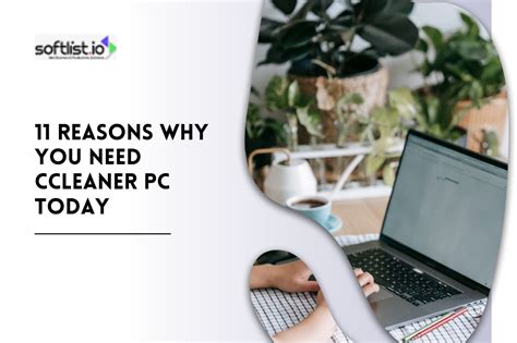 Ccleaner Pc 11 Reasons Why You Need It Today