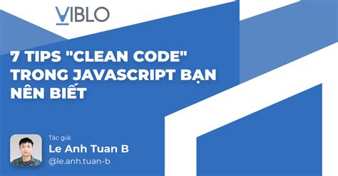 Tips Clean Code Trong JavaScript Bạn Nên Biết Viblo