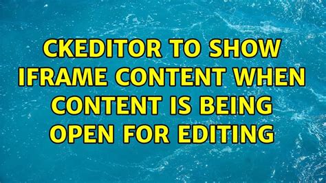 CKEditor To Show Iframe Content When Content Is Being Open For Editing YouTube