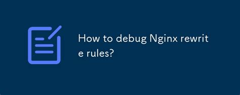 How To Debug Nginx Rewrite Rules Nginx Phpcn