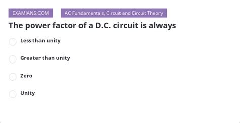 The Power Factor Of A D C Circuit Is Always Examians