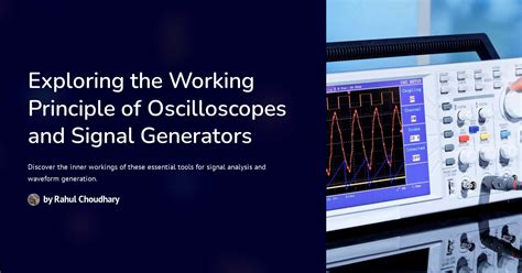 Exploring The Working Principle Of Oscilloscopes And Signal Generators