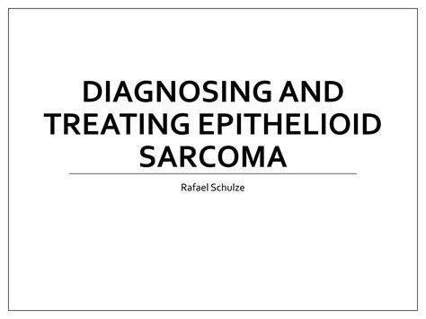 Diagnosing And Treating Epithelioid Sarcoma Pptx