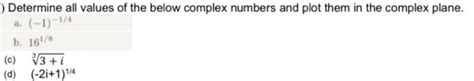 Solved Determine All Values Of The Below Complex Numbers And Chegg