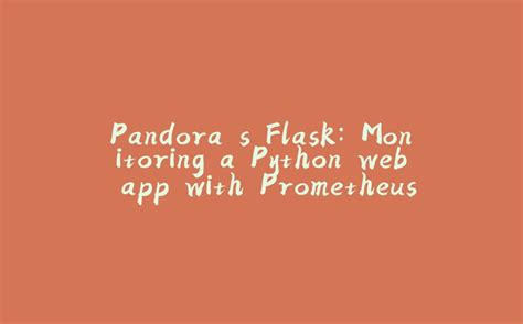 Pandora s Flask Monitoring a Python web app with Prometheus 拾光赋