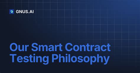 Our Smart Contract Testing Philosophy Gnusai