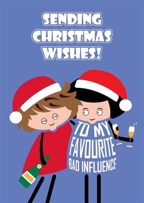 Fun Christmas Card To My Favourite Bad Influence For Friend Thortful