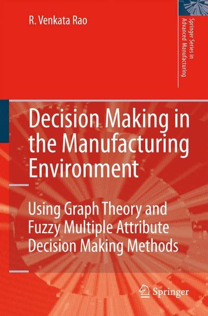 Decision Making In The Manufacturing Environment Using Graph Theory