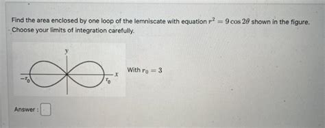 Solved Find The Area Enclosed By One Loop Of The Lemniscate