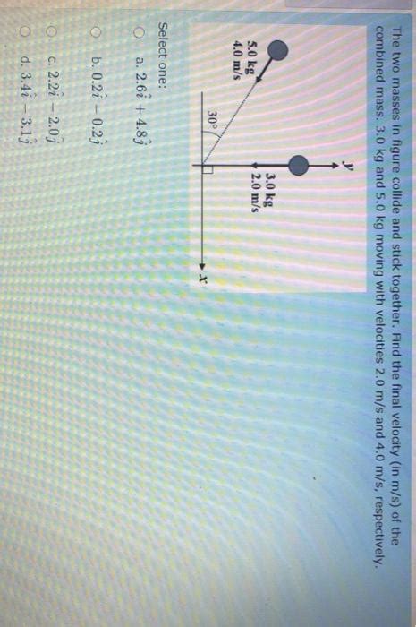 Solved The Two Masses In Figure Collide And Stick Together