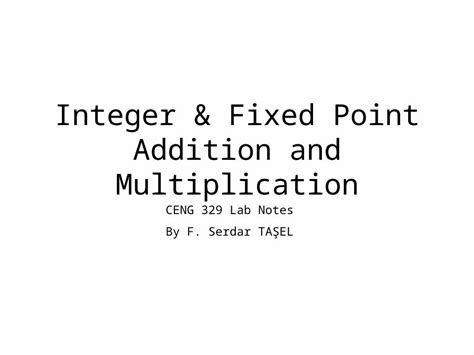 Ppt Integer And Fixed Point Addition And Multiplication Ceng 329 Lab