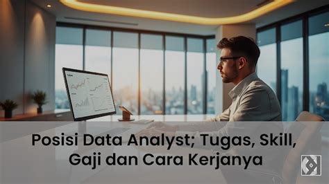 Posisi Data Analyst Tugas Skill Gaji Dan Cara Kerjanya