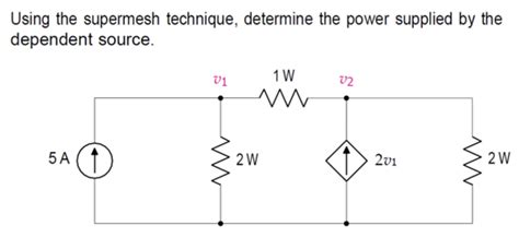 Solved Use The Supermesh Technique And Explain How It Was Chegg Com