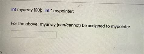 solved int myarray [20] int mypointer for the above
