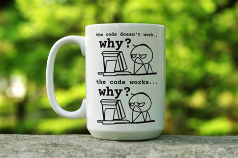 The Code Doesnt Work Why Mug Funny Software Engineer Mug Coding Mug