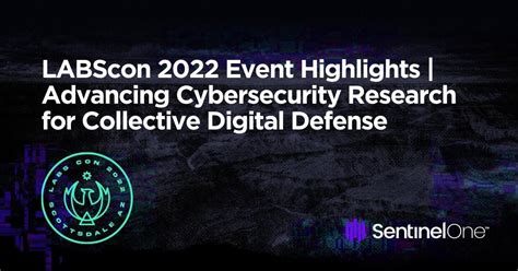 Labscon 2022 Event Highlights Advancing Cybersecurity Research For Collective Digital Defense