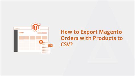 How To Export Magento Orders With Products To Csv
