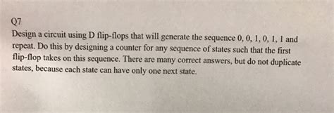 Solved Design A Circuit Using D Flip Flops That Will Chegg