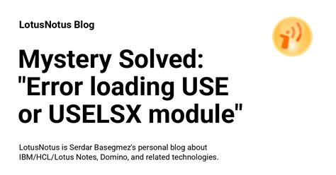 Mystery Solved Error Loading Use Or Uselsx Module Lotusnotus Blog