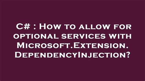 C How To Allow For Optional Services With Microsoft Extension DependencyInjection YouTube