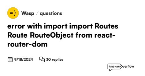 Error With Import Import Routes Route Routeobject From React Router Dom Wasp