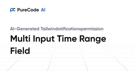 Build Great Tailwindotificationspermission Multi Input Time Range Field