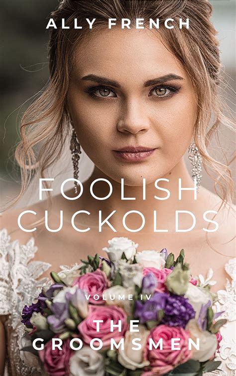 Foolish Cuckolds Volume 4 The Groomsmen By Ally French Goodreads