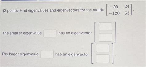 Solved Points Find Eigenvalues And Eigenvectors For The Chegg