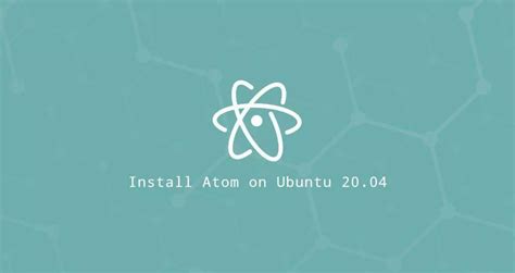 如何在Ubuntu 20 04上安装Atom编辑器 myfreax