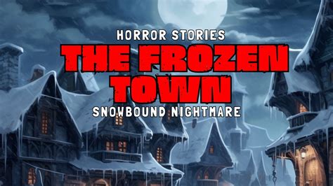 The Frozen Town Disturbing True Snowstorm Stories Youtube