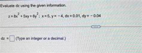 Solved Evaluate Dz Using The Given Information Chegg Com