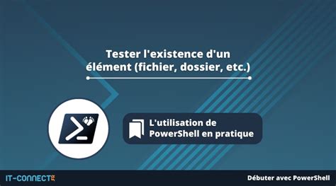 PowerShell Tester Si Un Fichier Ou Un Dossier Existe