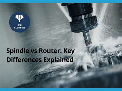 Spindle Vs Router Key Differences Explained Blue Elephant Cnc