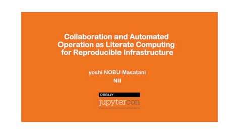 Jupytercon 2017 Collaboration And Automated Operation As Literate Computing For Reproducible