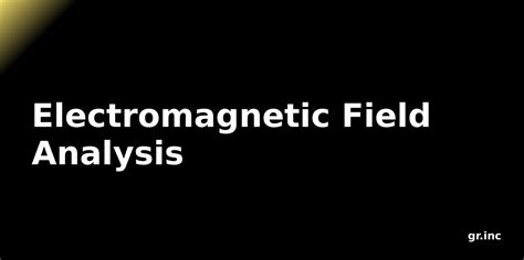 Electromagnetic Field Analysis General Reasoning