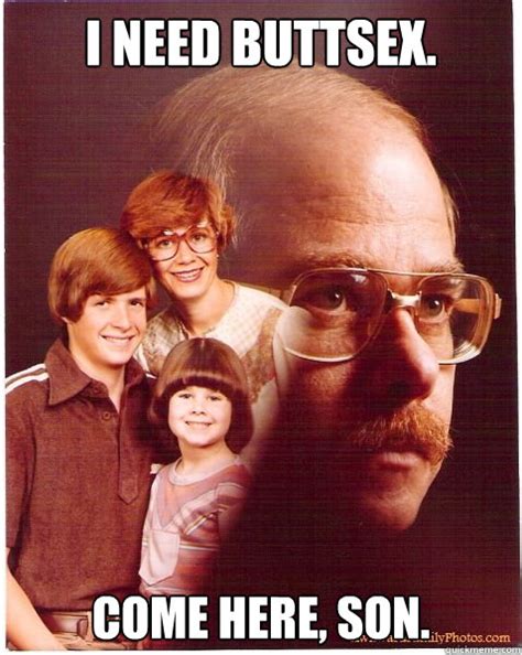 I Need Butte Here Son Vengeance Dad Quickmeme