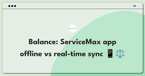 Servicemax Mobile App Tradeoff Product Strategy Interview Nextsprints