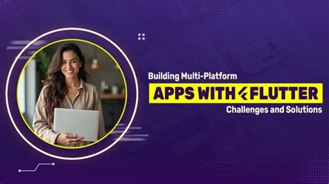 Building Multi Platform Apps With Flutter Challenges And Solutions Insidetechie