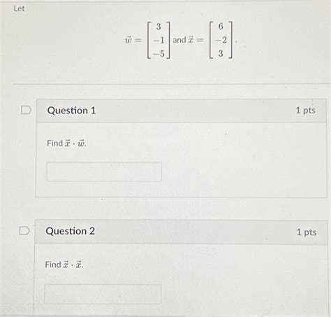 Solved W⎣⎡3−1−5⎦⎤ And X⎣⎡6−23⎦⎤ Question 1 Find X⋅w