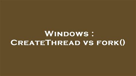 Windows Createthread Vs Fork Youtube