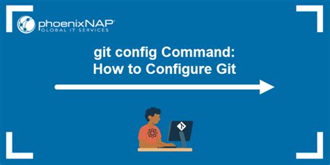 Git Config Command How To Configure Git Phoenixnap Kb