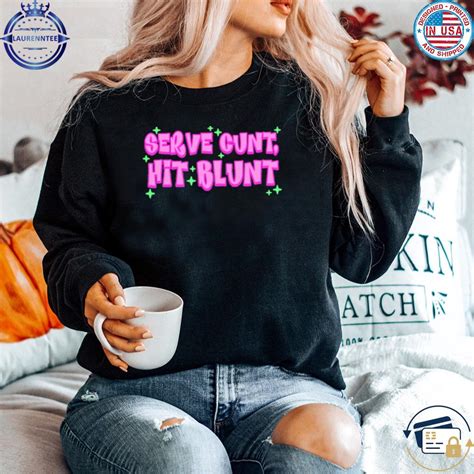 Official Serve Cunt Hit Blunt Shirt Hoodie Sweater Long Sleeve And