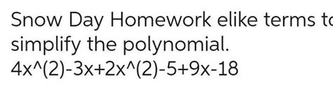 [answered] Snow Day Homework Elike Terms To Simplify The Polynomial 4x