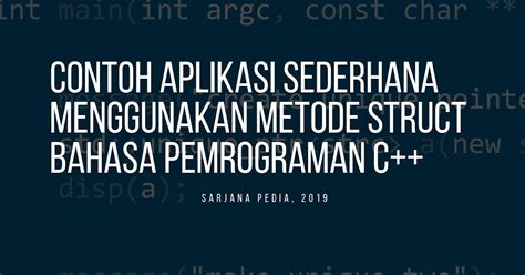 Contoh Aplikasi Sederhana Data Mahasiswa Menggunakan Metode Struct