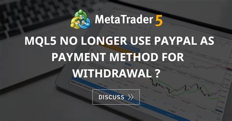 Mql5 No Longer Use Paypal As Payment Method For Withdrawal Withdraw General Mql5