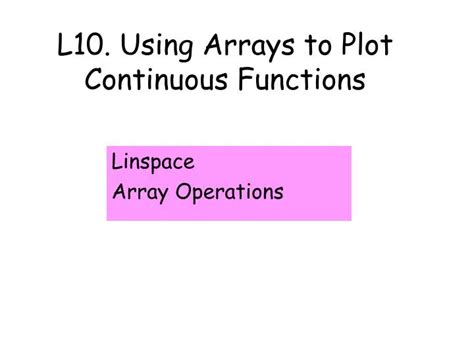 Ppt L10 Using Arrays To Plot Continuous Functions Powerpoint Presentation Id5656265