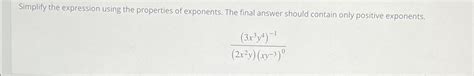 Solved Simplify The Expression Using The Properties Of Chegg