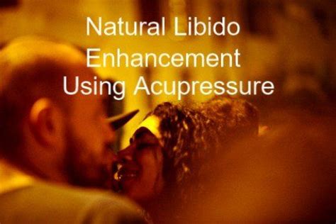 Natural Libido Enhancement Using Acupressure Acupressure Libido Female Libido