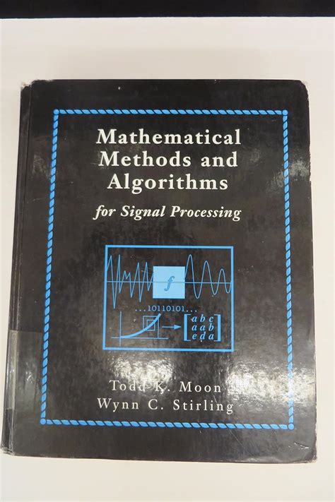Mathematical Methods And Algorithms For Signal Processing Moon Todd Stirling Wynn